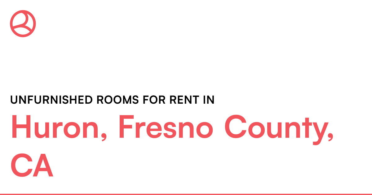 Huron, Fresno County, CA Unfurnished rooms for rent – Roomies.com