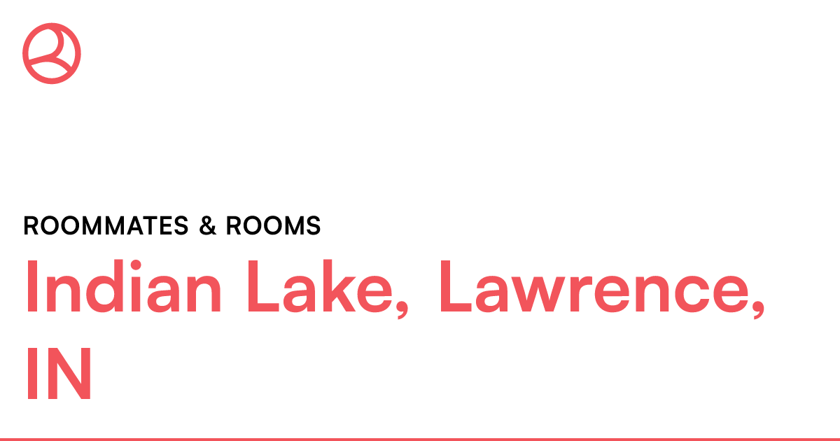 Indian Lake, Lawrence, IN Roommates & rooms – Roomies.com