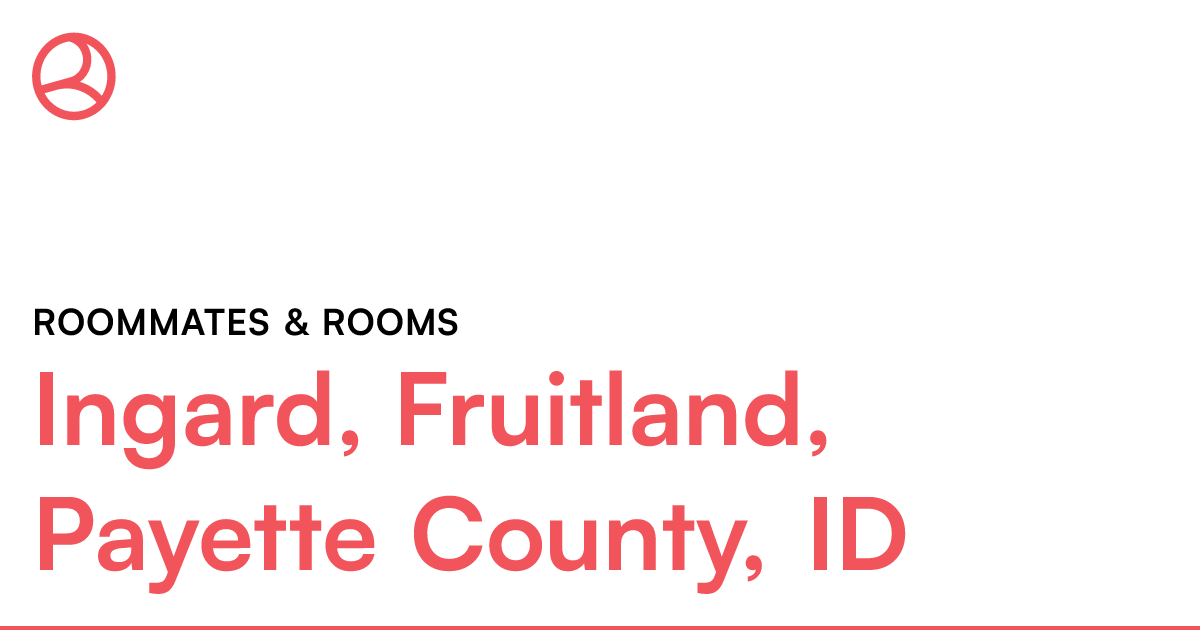 Ingard, Fruitland, Payette County, ID Roommates & roo... – Roomies.com