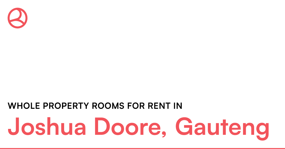Joshua Doore, Gauteng Whole property rooms for rent – Roomies.co.za