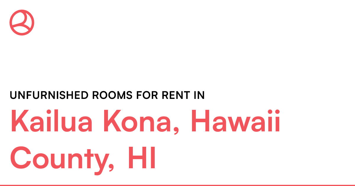 Kailua Kona, Hawaii County, HI Unfurnished rooms for... – Roomies.com