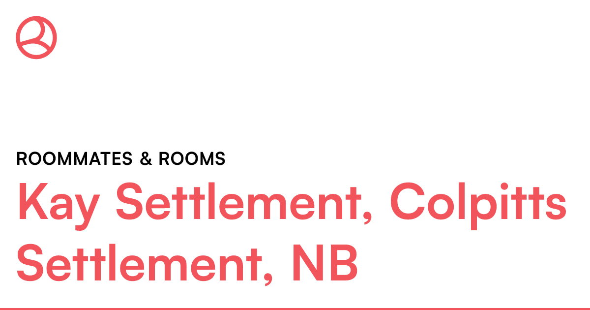 Kay Settlement, Colpitts Settlement, NB Roommates & ro... – Roomies.ca