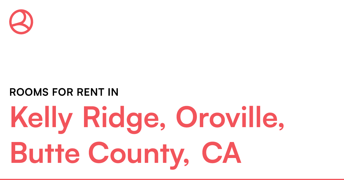 Kelly Ridge, Oroville, Butte County, CA Rooms for Ren... – Roomies.com