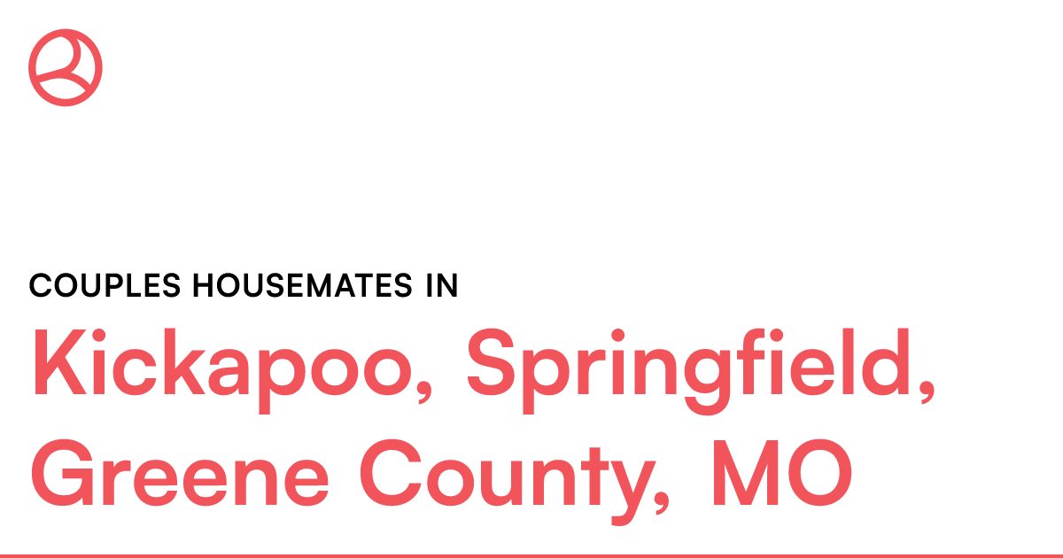Couples housemates in Kickapoo, Springfield, Greene C... – Roomies.com