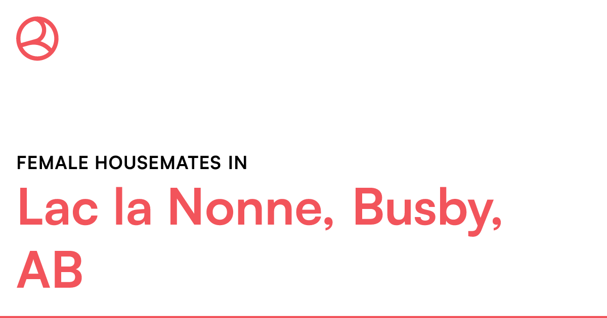 Female housemates in Lac la Nonne, Busby, AB – Roomies.ca