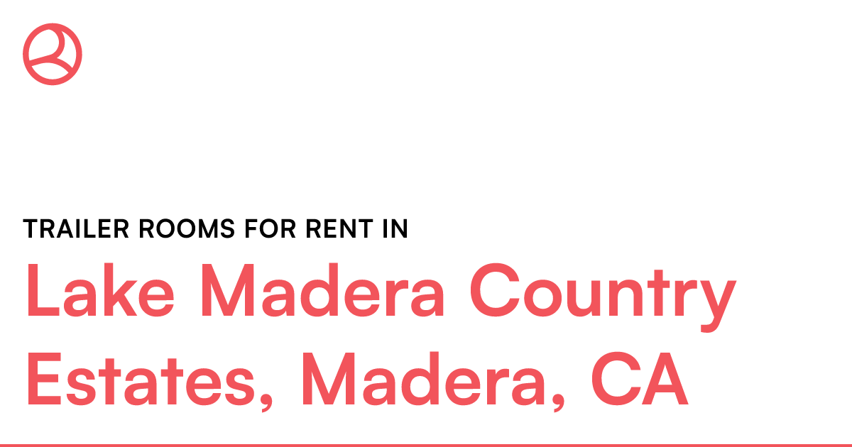 Lake Madera Country Estates, Madera, CA Trailer rooms... – Roomies.com