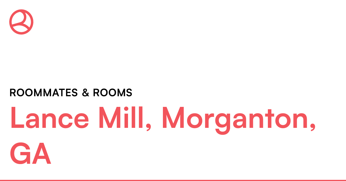 Lance Mill, Morganton, GA Roommates & rooms – Roomies.com