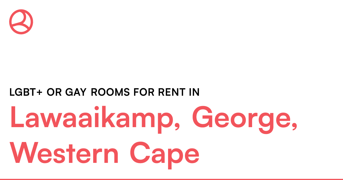 Lawaaikamp, George, Western Cape LGBT+ or Gay rooms... – Roomies.co.za