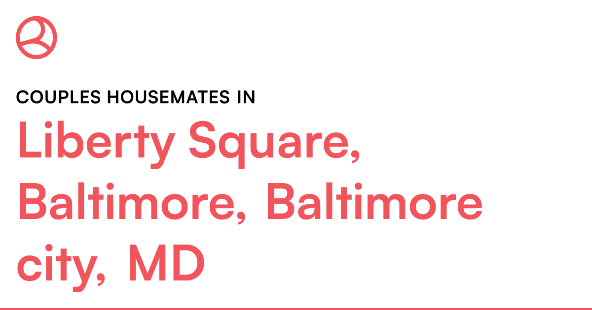 Couples housemates in Liberty Square, Baltimore, Balt... – Roomies.com