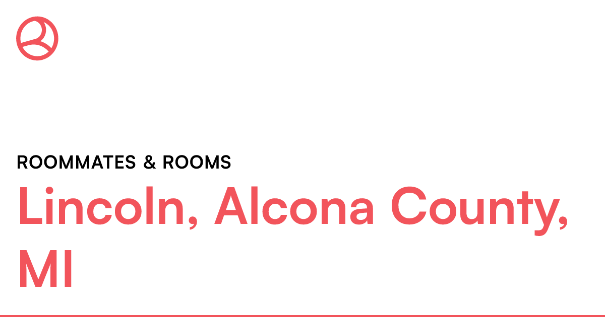 Lincoln, Alcona County, MI Roommates & rooms – Roomies.com