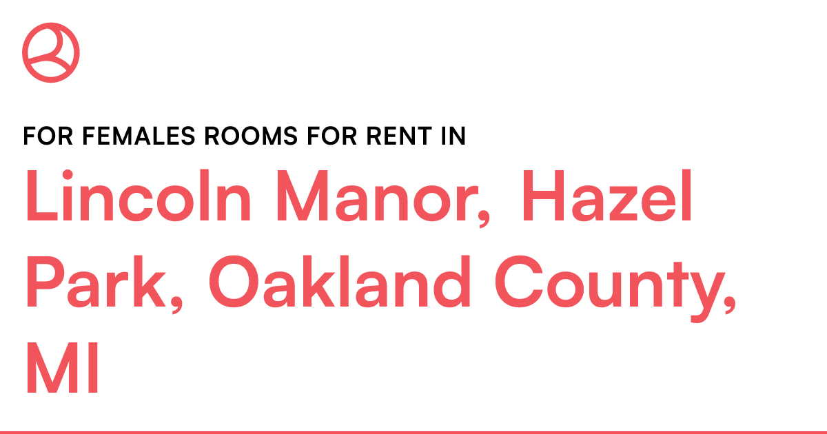 Lincoln Manor, Hazel Park, Oakland County, MI For fem... – Roomies.com