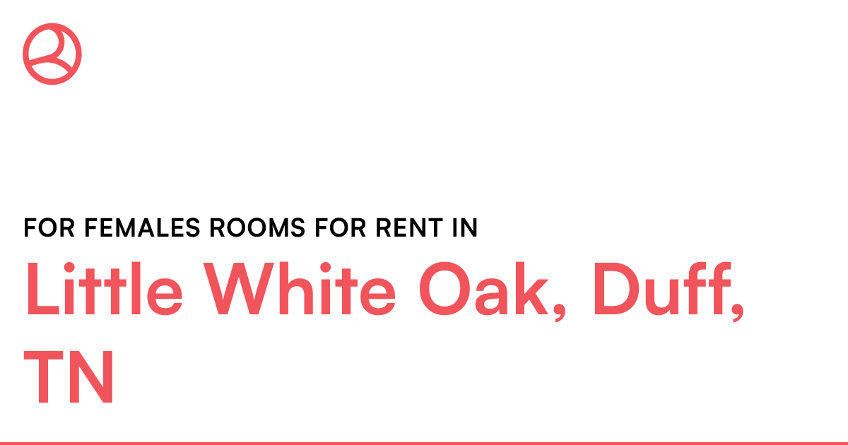 Little White Oak, Duff, TN For females rooms for rent – Roomies.com
