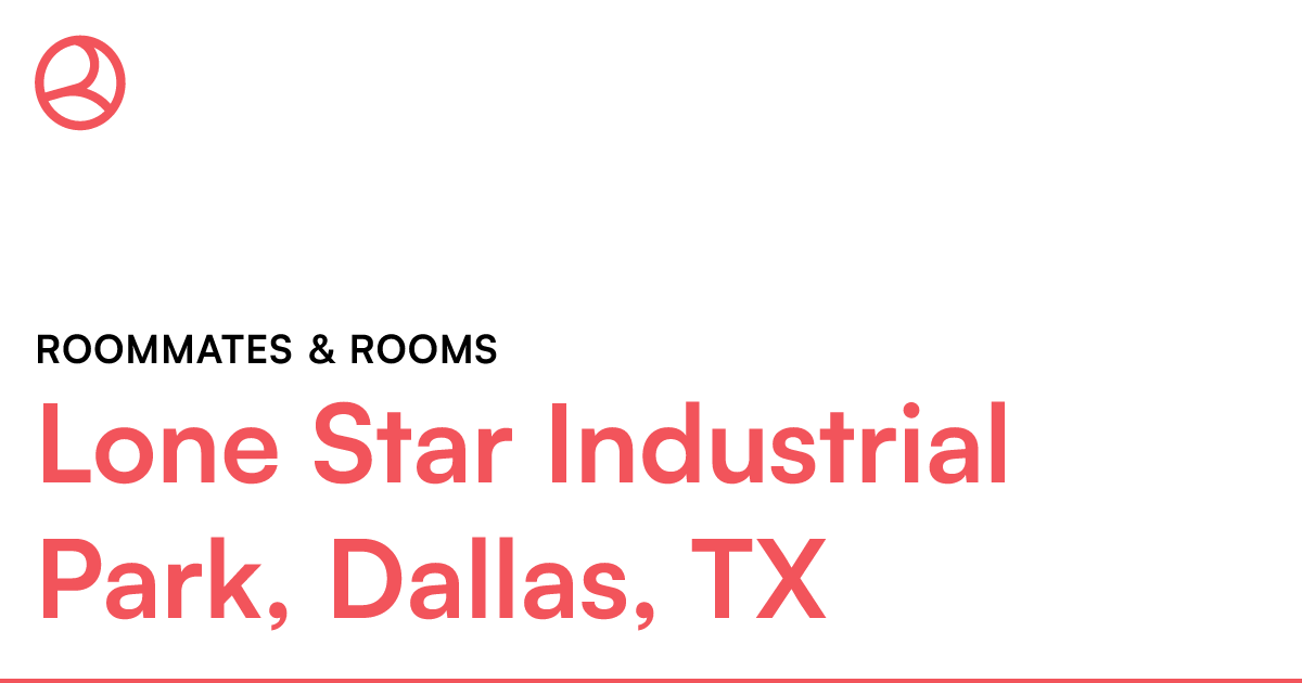 Lone Star Industrial Park, Dallas, TX Roommates & roo... – Roomies.com