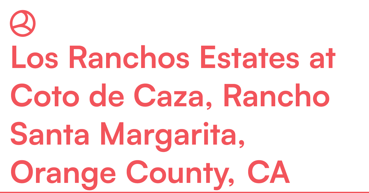 Los Ranchos Estates at Coto de Caza, Rancho Santa Mar... – Roomies.com