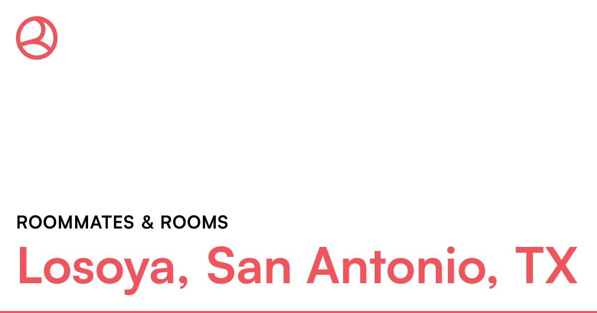 Losoya, San Antonio, TX Roommates & rooms – Roomies.com