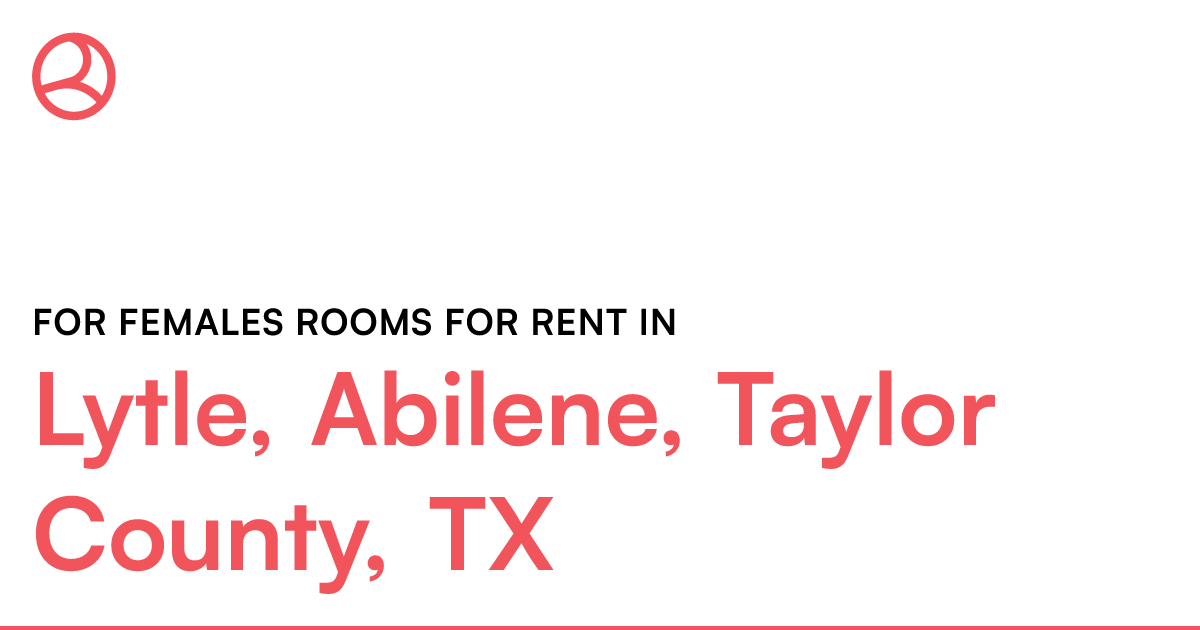 Lytle, Abilene, Taylor County, TX For females rooms f... – Roomies.com