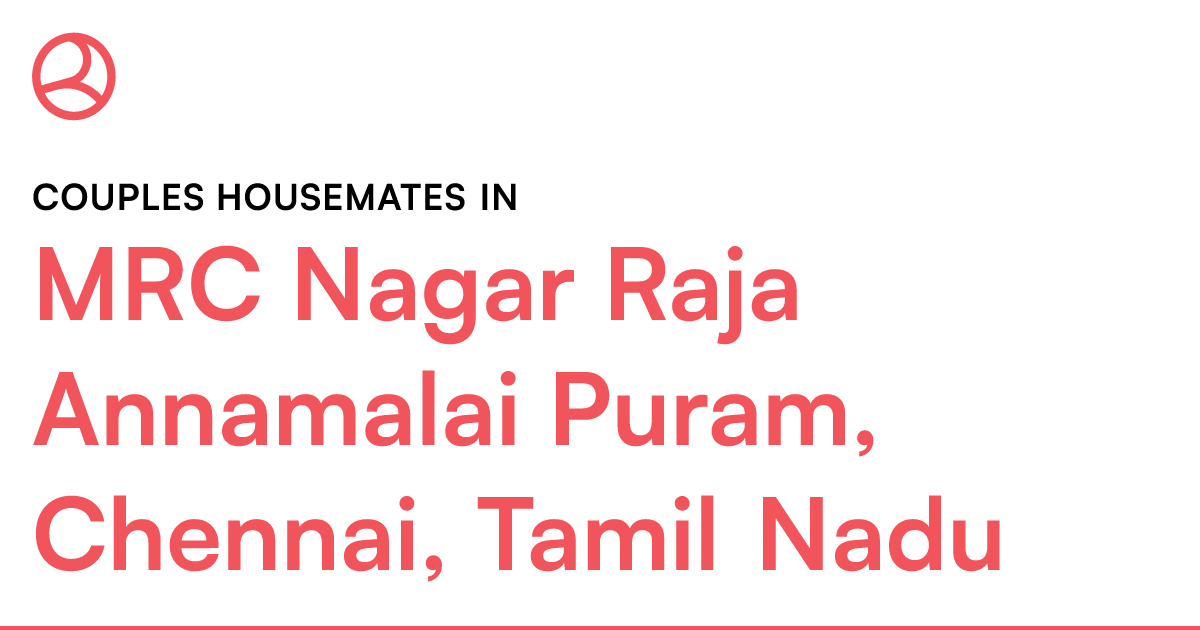 Couples housemates in MRC Nagar Raja Annamalai Pura... – Roomies.co.in