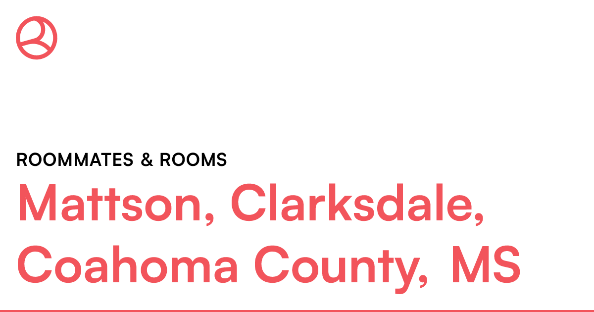 Mattson, Clarksdale, Coahoma County, MS Roommates & r... – Roomies.com