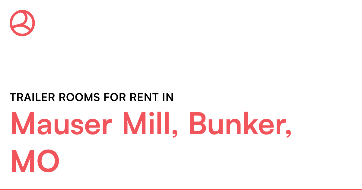 Mauser Mill, Bunker, MO Trailer rooms for rent – Roomies.com