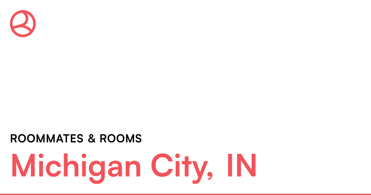 Michigan City, IN Roommates & rooms – Roomies.com