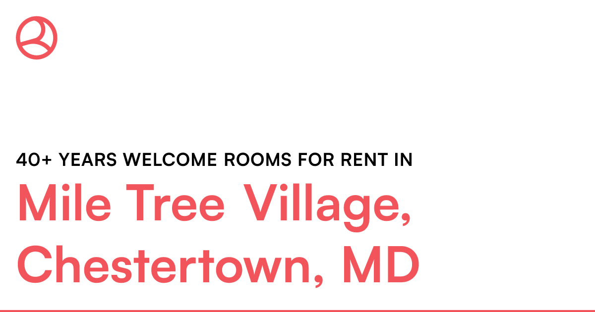 Mile Tree Village, Chestertown, MD 40+ years welcome... – Roomies.com