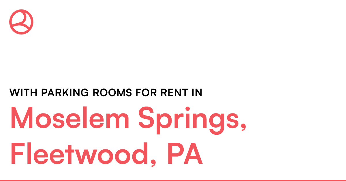 Moselem Springs, Fleetwood, PA With parking rooms for... – Roomies.com
