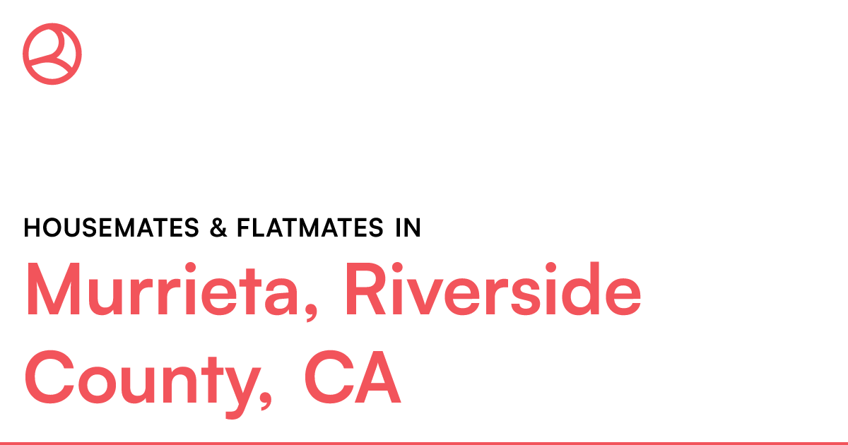 Murrieta, Riverside County, CA Housemates & Flatmates – Roomies.com