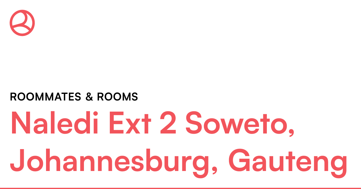 Naledi Ext 2 Soweto, Johannesburg, Gauteng Roommate... – Roomies.co.za