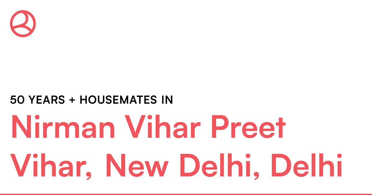 50 years + housemates in Nirman Vihar Preet Vihar,... – Roomies.co.in