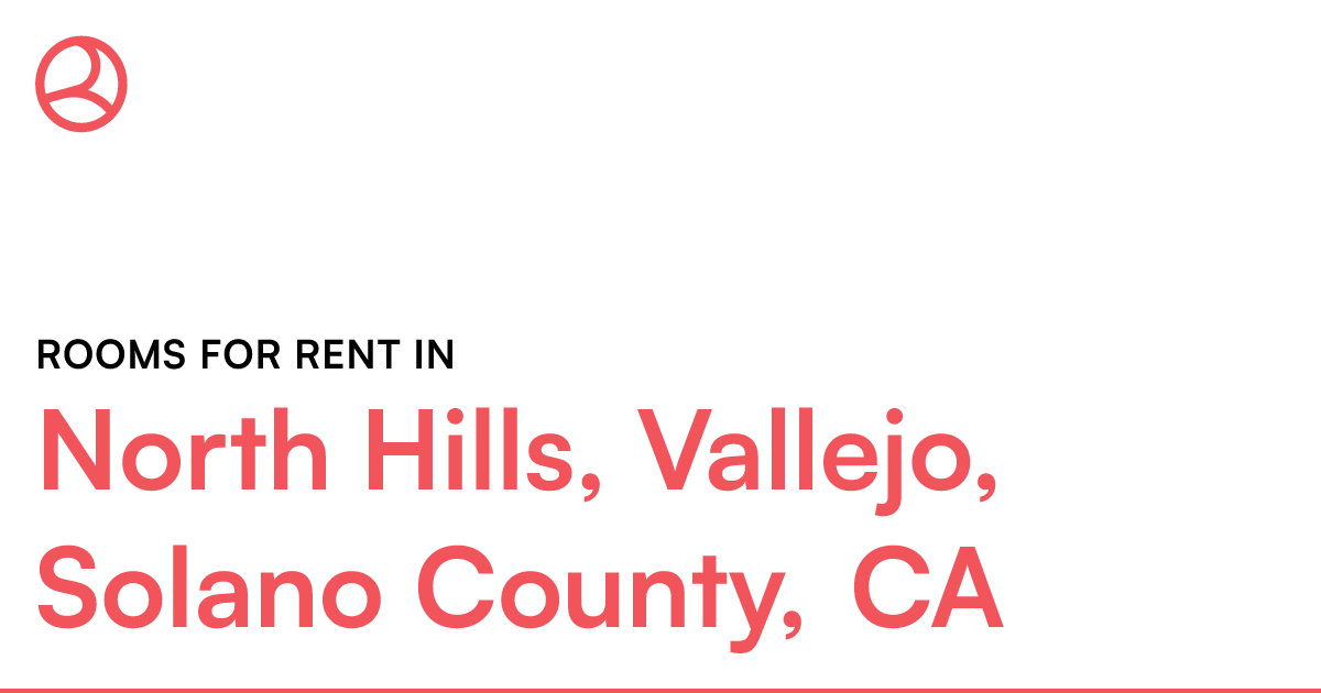 North Hills, Vallejo, Solano County, CA Rooms for Ren... – Roomies.com