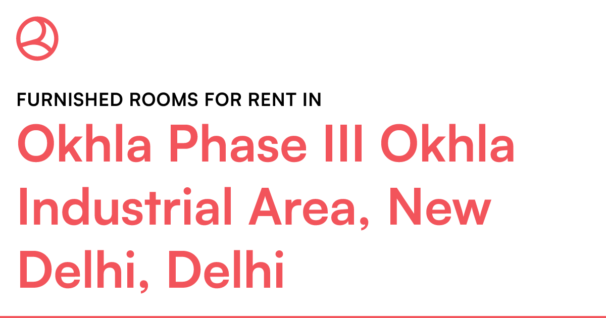 Okhla Phase III Okhla Industrial Area, New Delhi, D... – Roomies.co.in