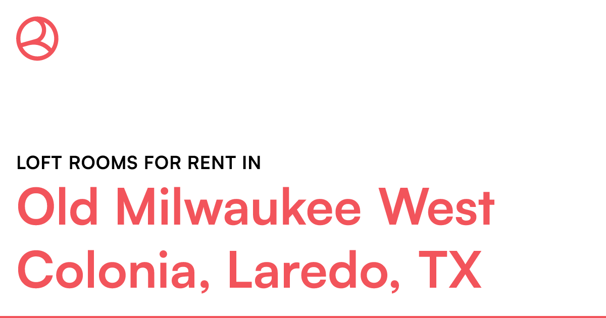 Old Milwaukee West Colonia, Laredo, TX Loft rooms for... – Roomies.com