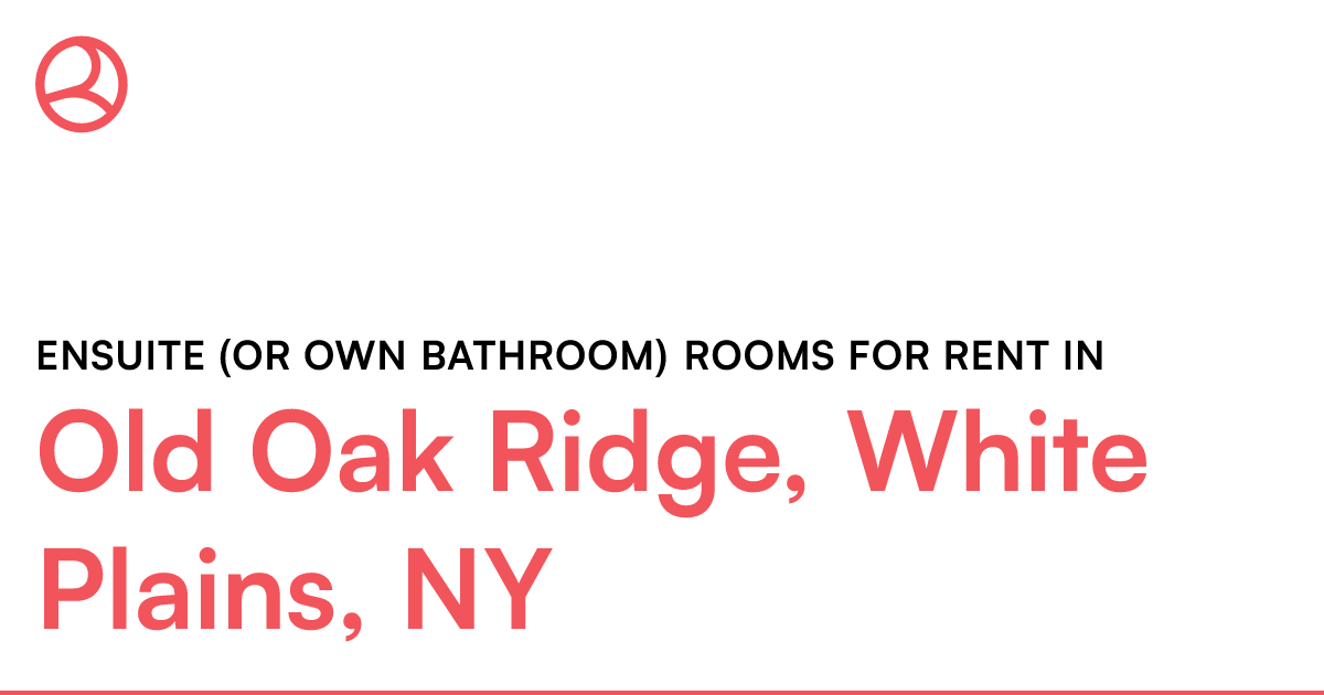 Old Oak Ridge, White Plains, NY Ensuite (or own bathr... – Roomies.com