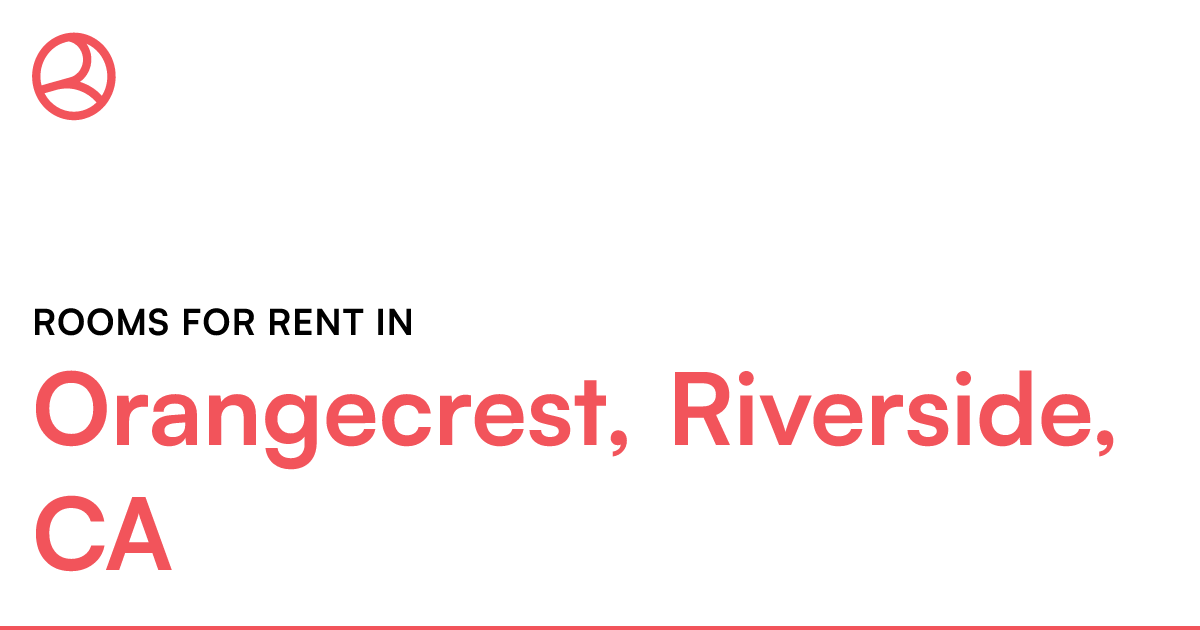 Orangecrest, Riverside, CA Rooms for Rent – Roomies.com