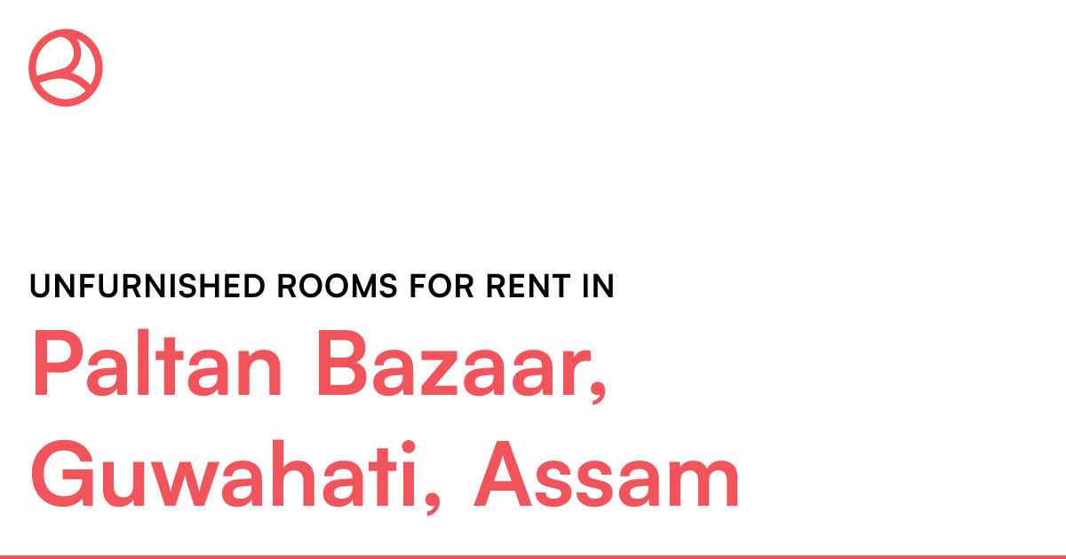 Paltan Bazaar, Guwahati, Assam Unfurnished rooms fo... – Roomies.co.in