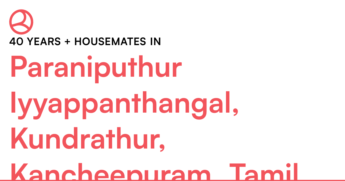 40 years + housemates in Paraniputhur Iyyappanthang... – Roomies.co.in