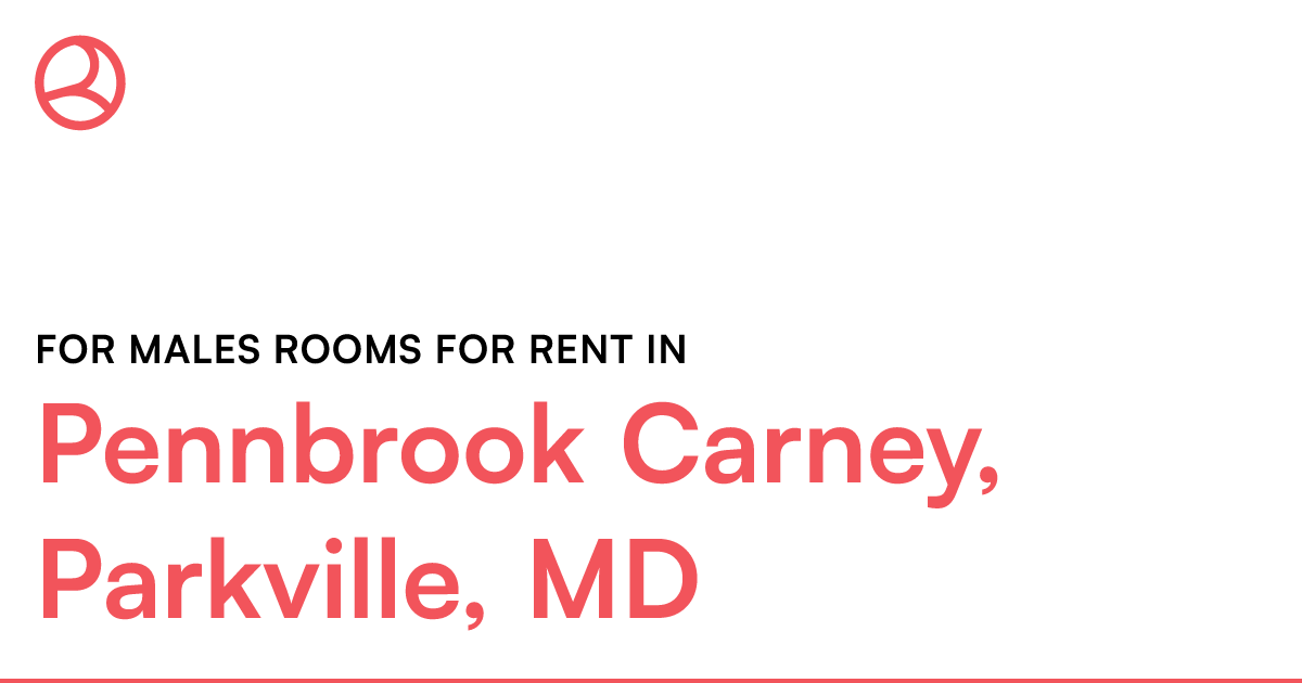 Pennbrook Carney, Parkville, MD For males rooms for r... – Roomies.com