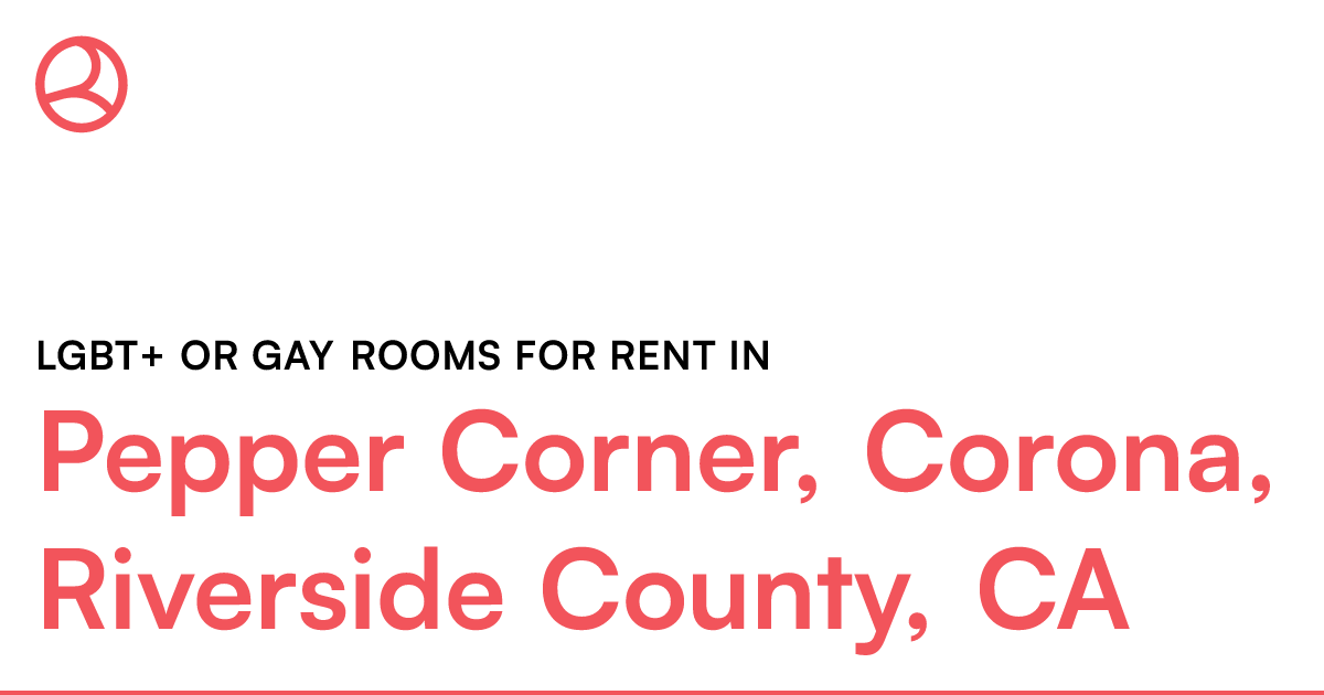 Pepper Corner, Corona, Riverside County, CA LGBT+ or... – Roomies.com