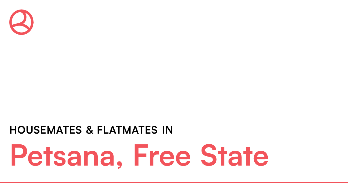 Petsana, Free State Housemates & Flatmates – Roomies.co.za
