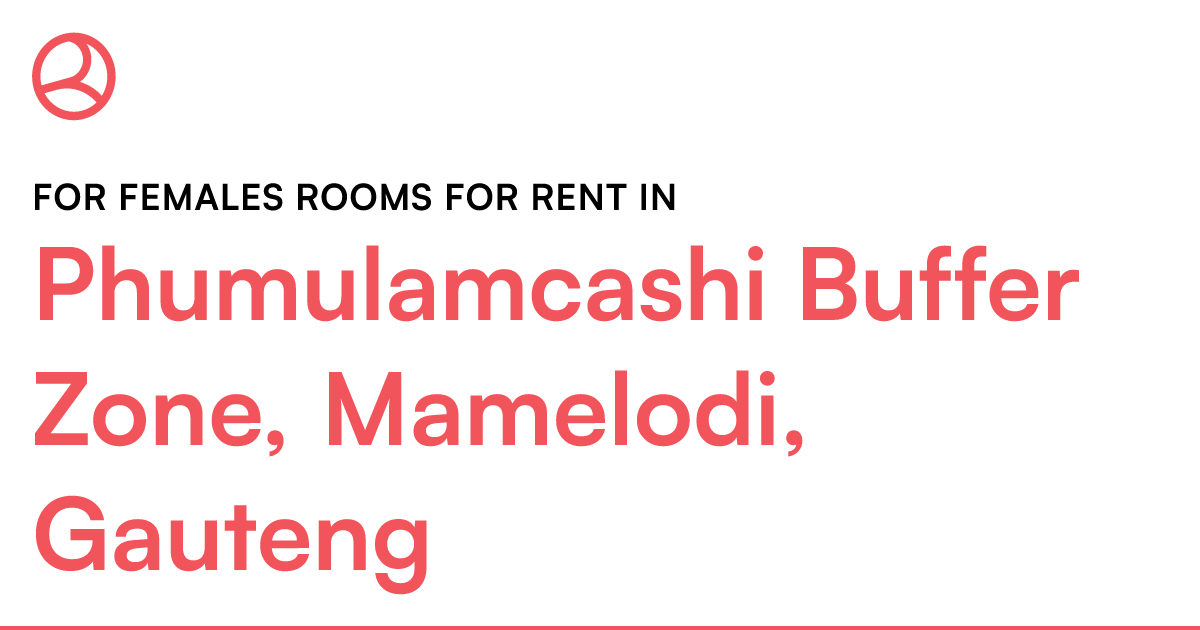 Phumulamcashi Buffer Zone, Mamelodi, Gauteng For fe... – Roomies.co.za