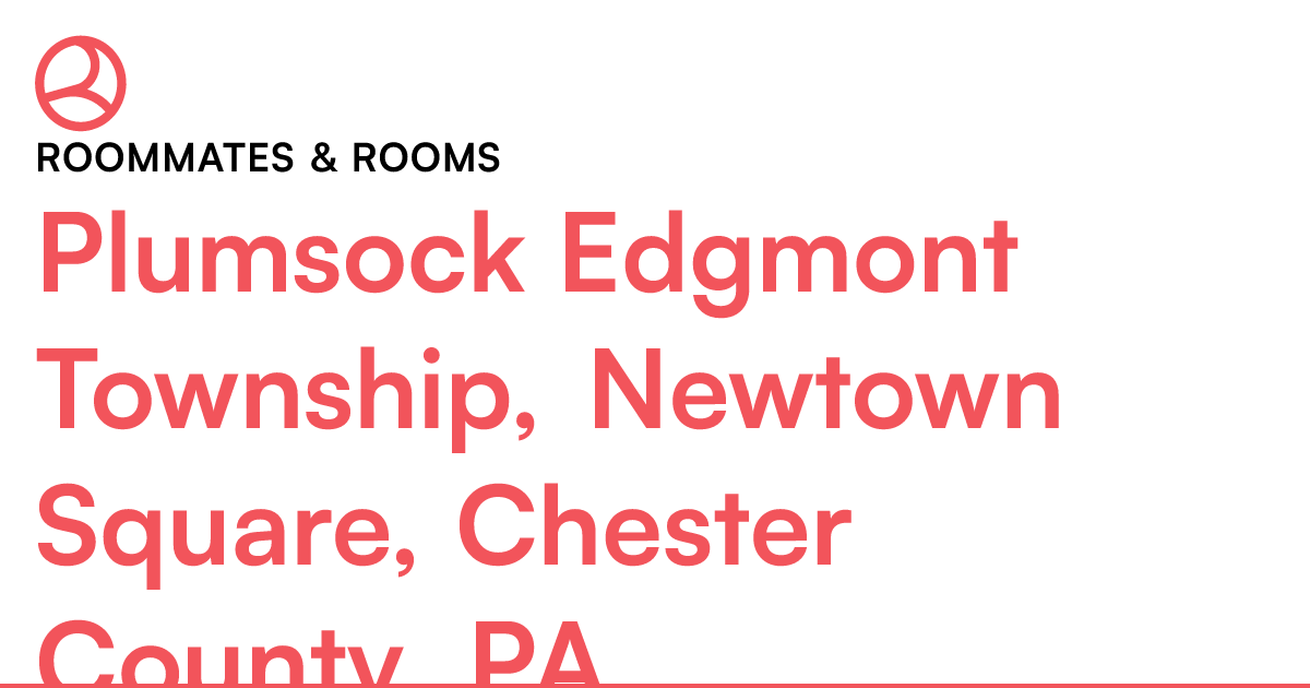 Plumsock Edgmont Township, Newtown Square, Chester Co... – Roomies.com
