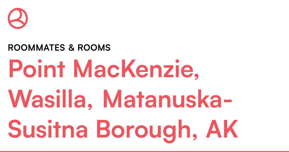 Point MacKenzie, Wasilla, Matanuska-Susitna Borough,... – Roomies.com