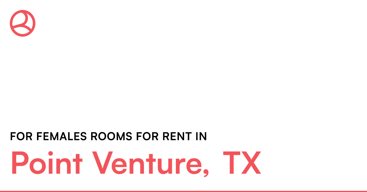 Point Venture, TX For females rooms for rent – Roomies.com
