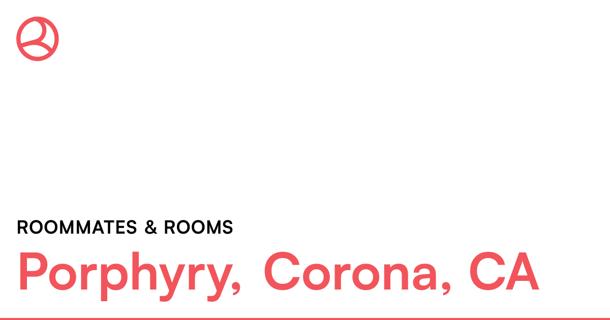 Porphyry, Corona, CA Roommates & rooms – Roomies.com