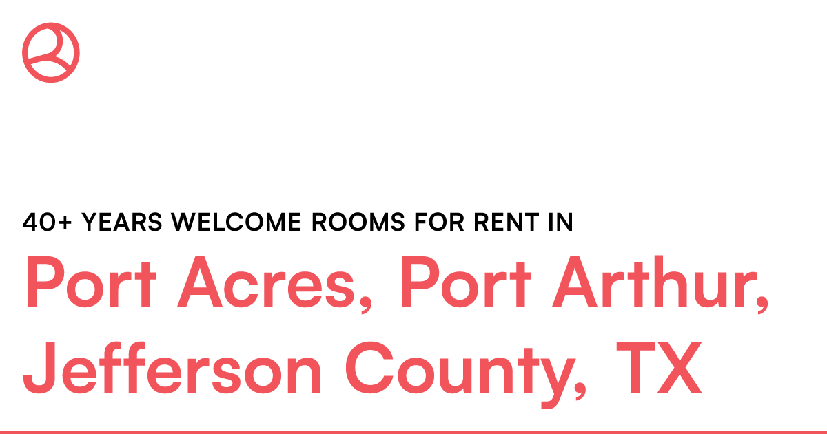Port Acres, Port Arthur, Jefferson County, TX 40+ yea... – Roomies.com