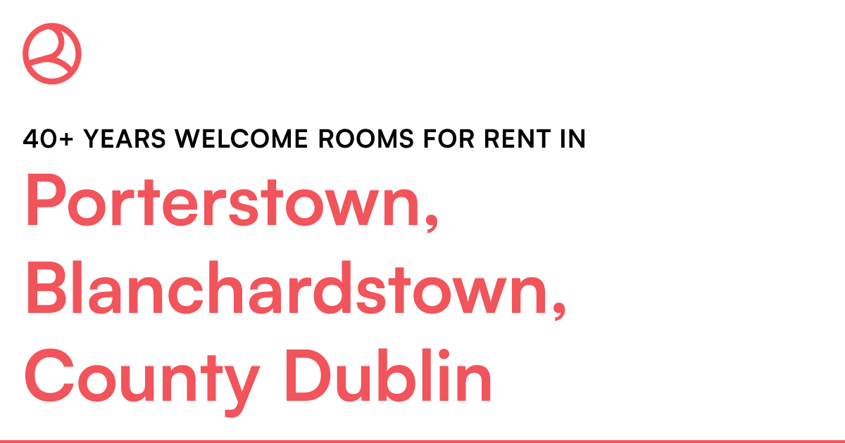 Porterstown, Blanchardstown, County Dublin 40+ years w... – Roomies.ie