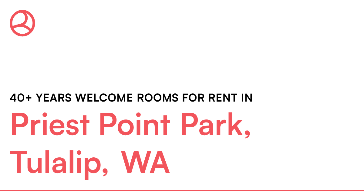 Priest Point Park, Tulalip, WA 40+ years welcome room... – Roomies.com