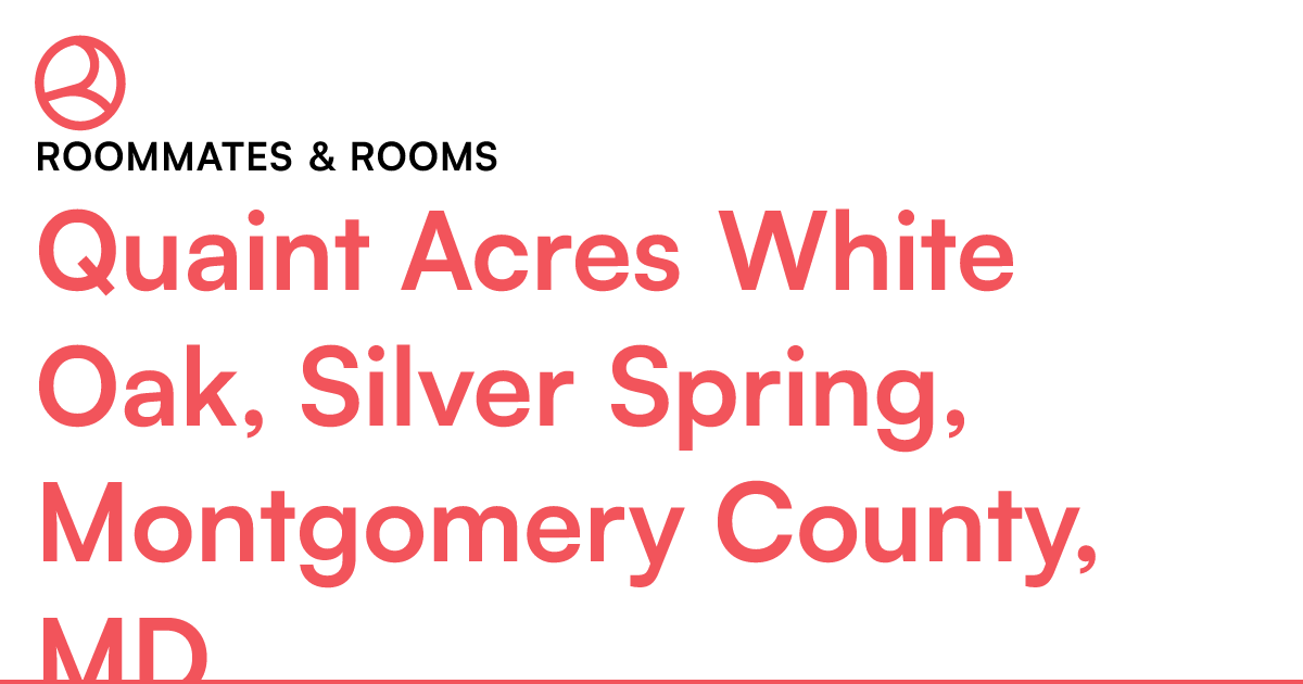 Quaint Acres White Oak, Silver Spring, Montgomery Cou... – Roomies.com