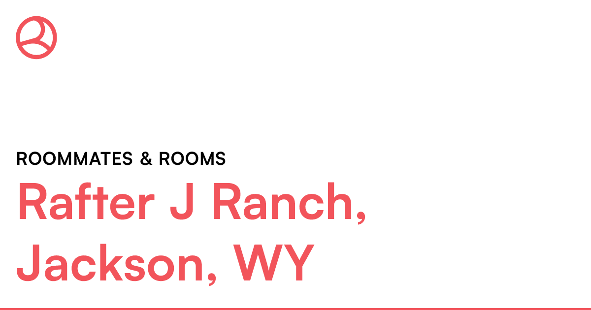 Rafter J Ranch, Jackson, WY Roommates & rooms – Roomies.com