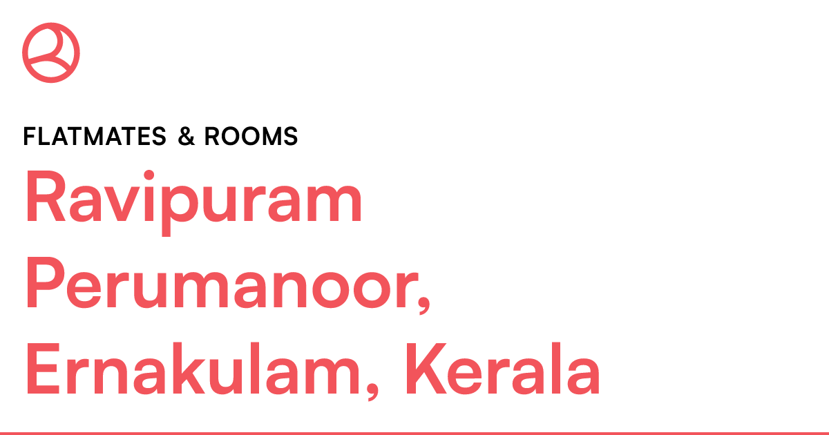 Ravipuram Perumanoor, Ernakulam, Kerala Flatmates &... – Roomies.co.in